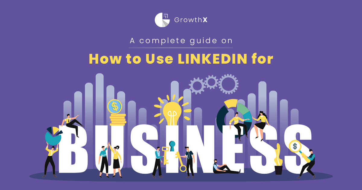 How to use linkedin for business (2023) -A complete guide – GrowthX